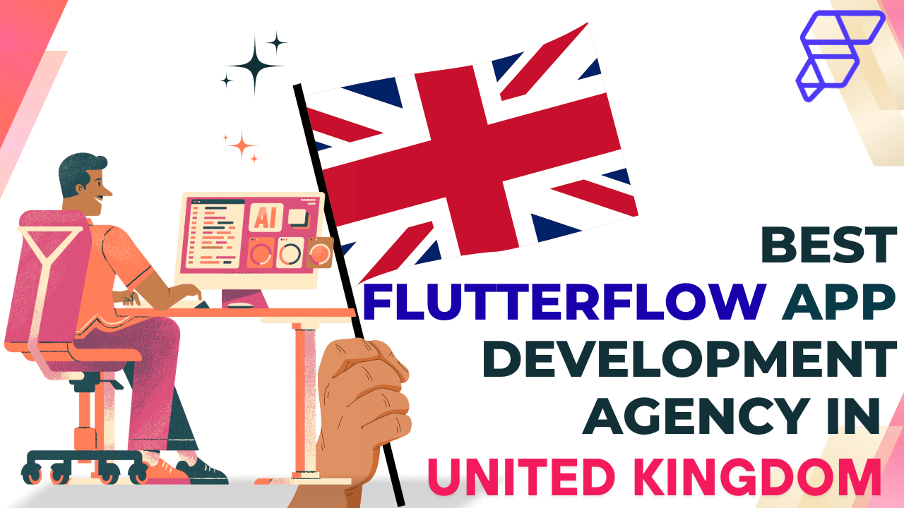 Best FlutterFlow App Builders in the United Kingdom – Trusted Agencies & Experts (2025)